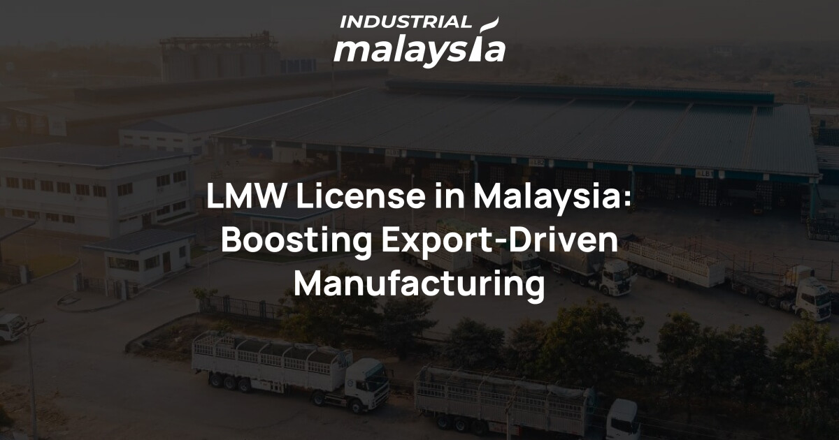 Licensed Manufacturing Warehouse (LMW) License in Malaysia | Industrial ...