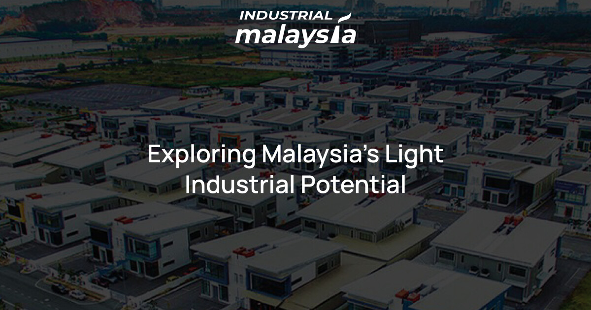 Light Industry in Malaysia: Key Developments & Insights | Industrial ...